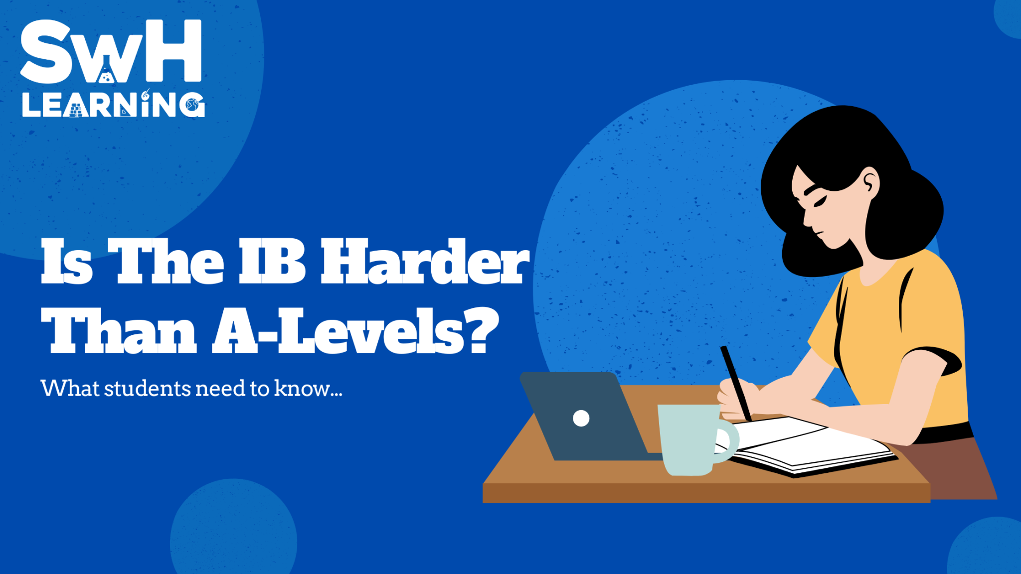 Is The IB Harder Than A-levels? What Students Need to Know – SWH Learning